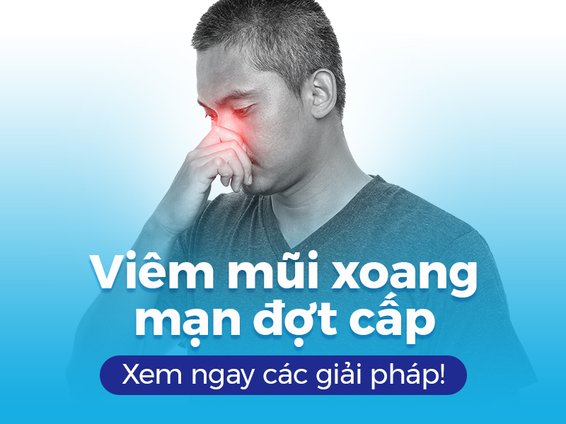 Viêm mũi xoang mạn đợt cấp: Xem ngay các giải pháp!